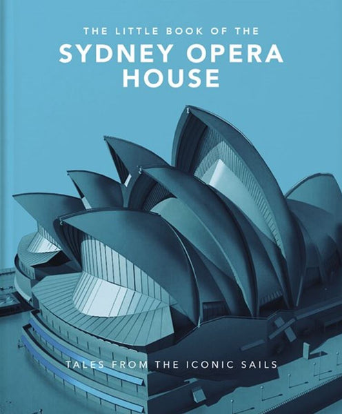The Little Book of the Sydney Opera House: Tales from the iconic sails ...